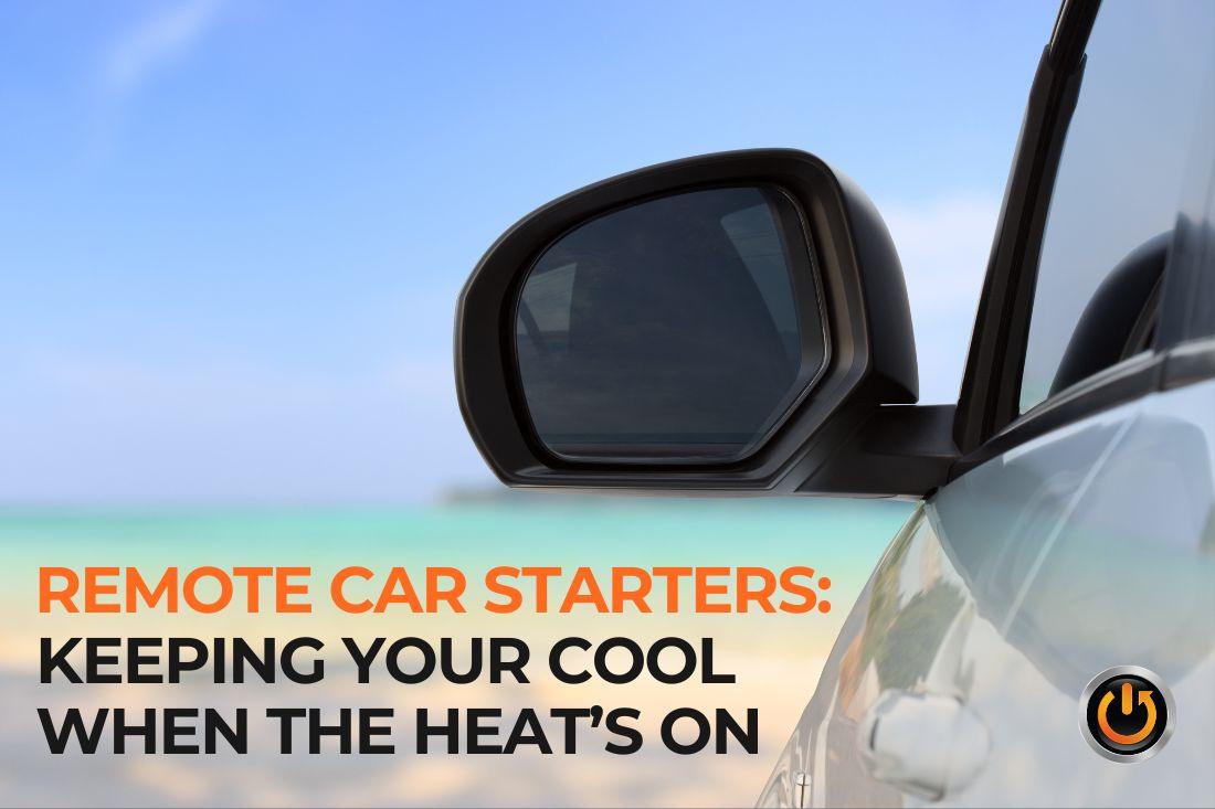 Remote Car Starters: Keeping Your Cool When the Heat's On – 12Volt ...